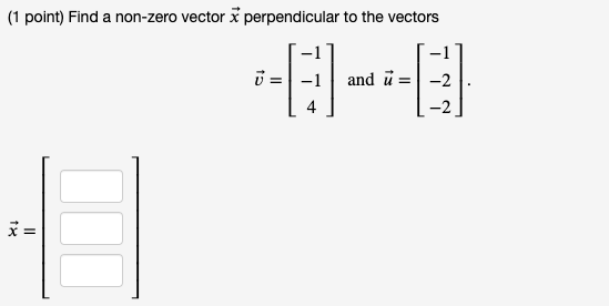 Solved (1 ﻿point) ﻿Find a non-zero vector vec(x) | Chegg.com