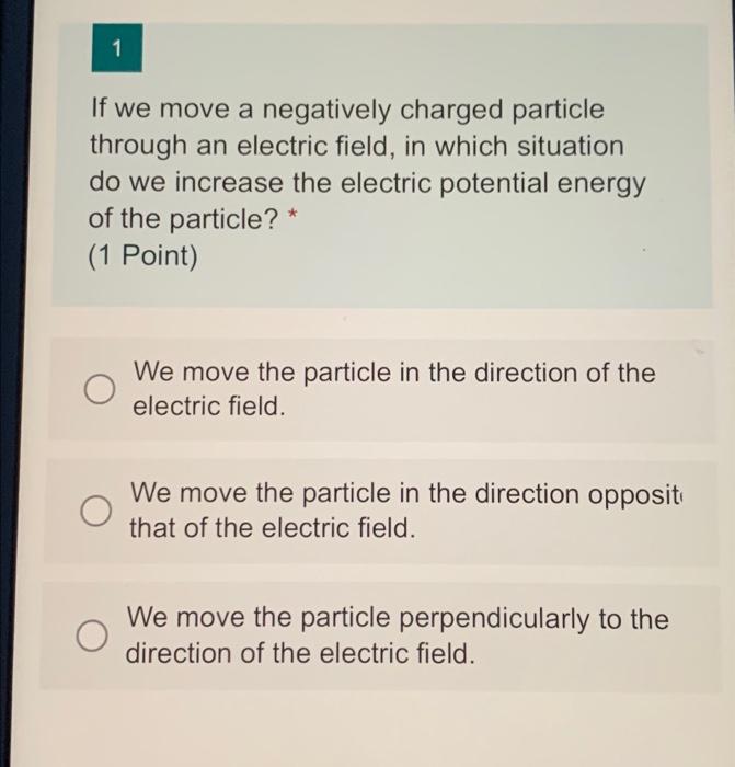 Solved 1 If we move a negatively charged particle through an | Chegg.com