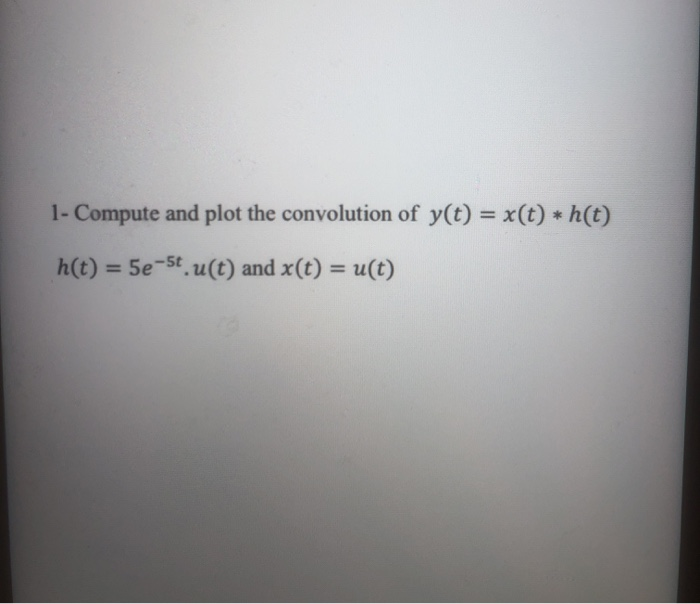 Solved 1- Compute and plot the convolution of y(t) = x(t) | Chegg.com
