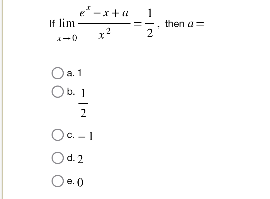 Solved If limx→0ex-x+ax2=12, ﻿then a=a. 1b.12c. -1d. 2e. 0 | Chegg.com