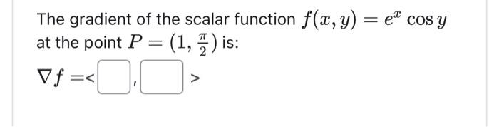 Solved The gradient of the scalar function f(x,y)=excosy at | Chegg.com