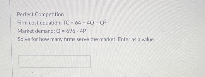 Solved Perfect Competition Firm cost equation: TC=64+4Q+Q2 | Chegg.com
