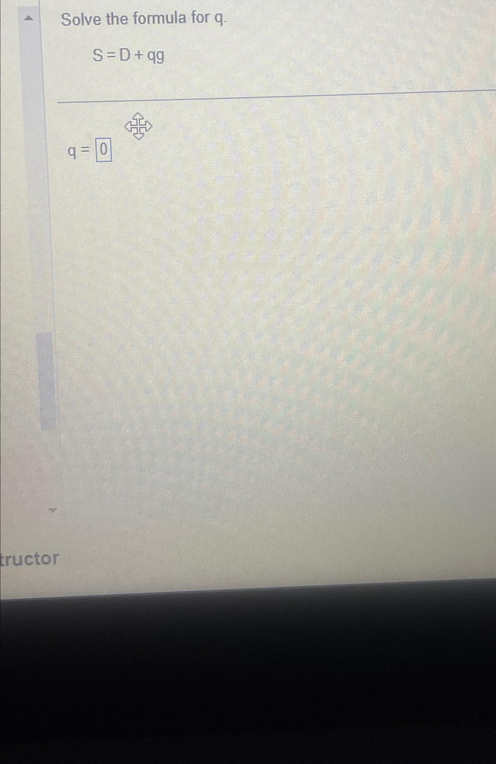 Solved Solve the formula for q.S=D+qgq=tructor | Chegg.com