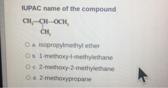 Solved IUPAC name of the compound CH, CHOCH, CH, O a | Chegg.com