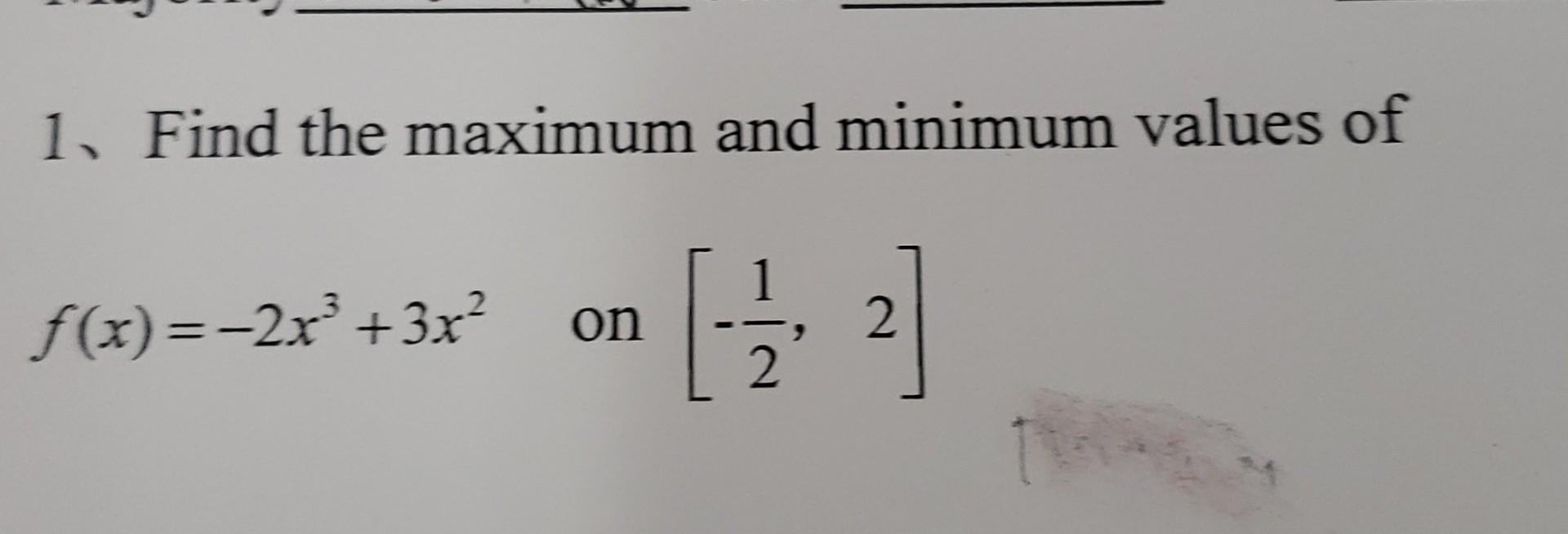 Solved 1. Find the maximum and minimum values of f(x)=-2x³ | Chegg.com