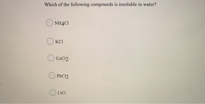 Solved Which of the following compounds is insoluble in | Chegg.com