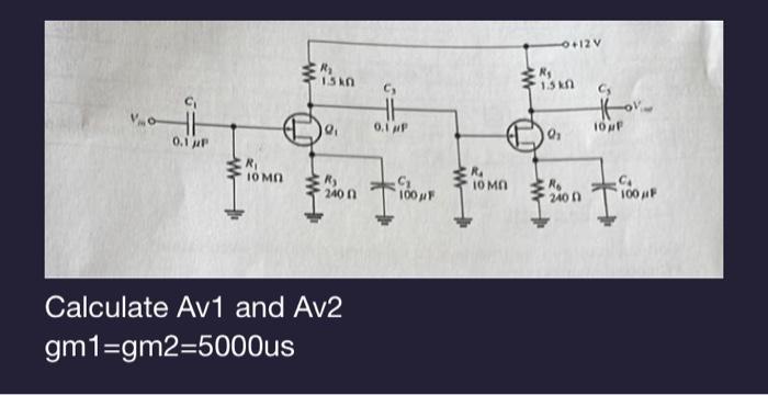 Solved Calculate Av1 and Av2 gm1=gm2=5000us | Chegg.com
