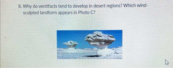 Solved 8. Why do ventifacts tend to develop in desert | Chegg.com