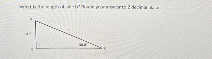 Solved What is the length of side b ? Round your answer to 2 | Chegg.com
