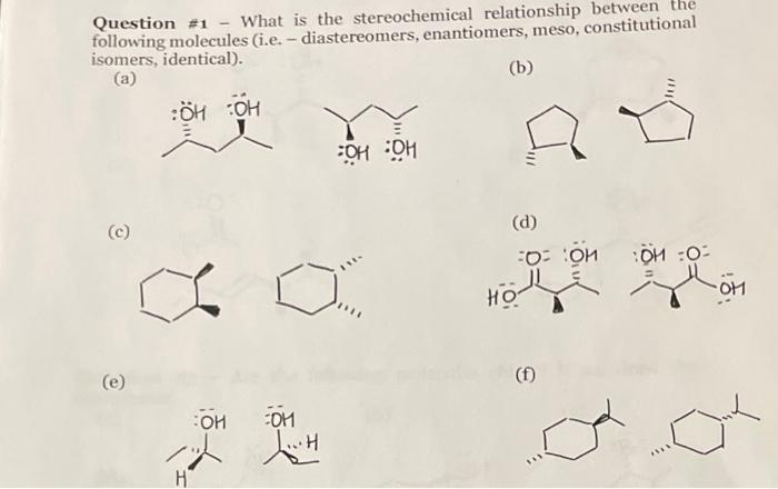 Solved Question #1 - What is the stereochemical relationship | Chegg.com