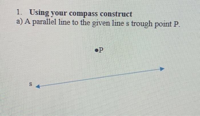 Solved 1. Using your compass construct a) A parallel line to | Chegg.com