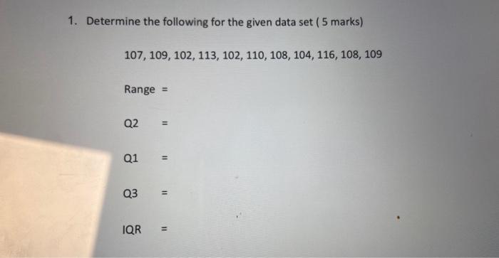 Solved 1. Determine the following for the given data set ( 5 | Chegg.com