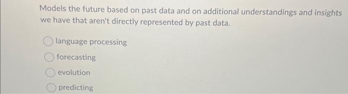 Solved Models the future based on past data and on | Chegg.com