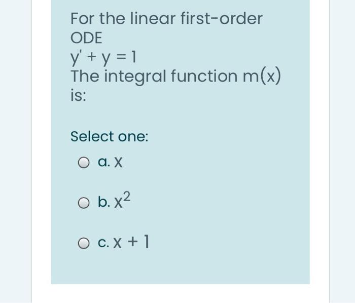 Solved For the linear first-order ODE y' + y = 1 The | Chegg.com