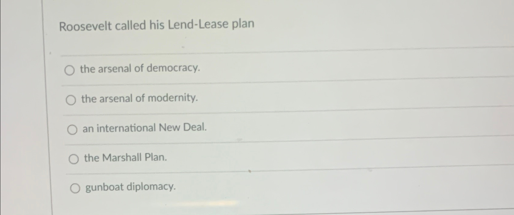 Solved Roosevelt called his Lend-Lease planthe arsenal of | Chegg.com