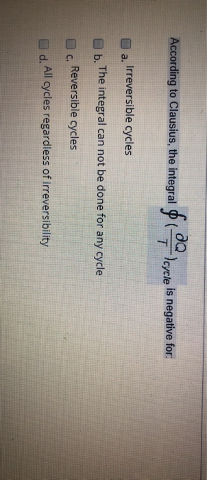 Solved According to Clausius, the integral cycle is negative | Chegg.com