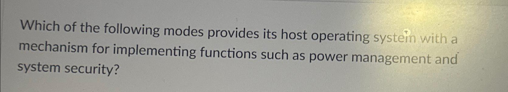 Solved Which of the following modes provides its host | Chegg.com