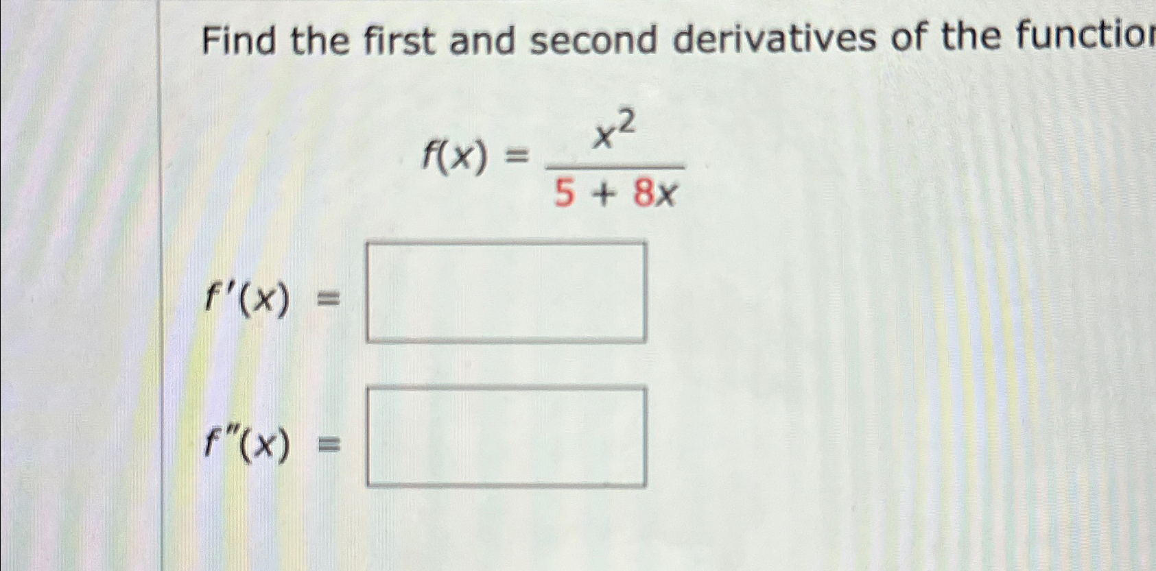 Solved Find the first and second derivatives of the | Chegg.com