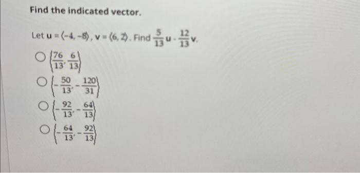 Solved Find the indicated vector. Let u= −4,−8 ,v= 6,24. | Chegg.com