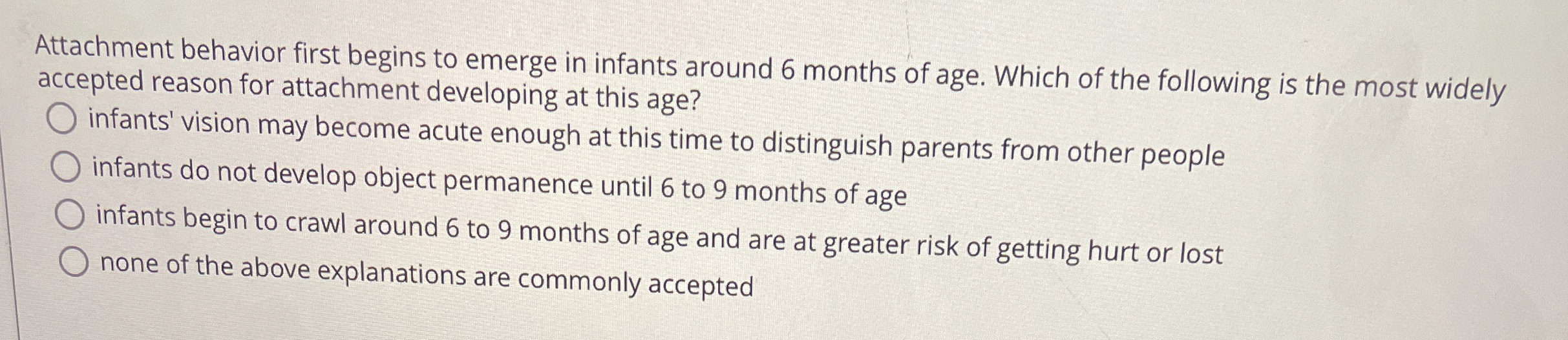Solved Attachment behavior first begins to emerge in infants | Chegg.com