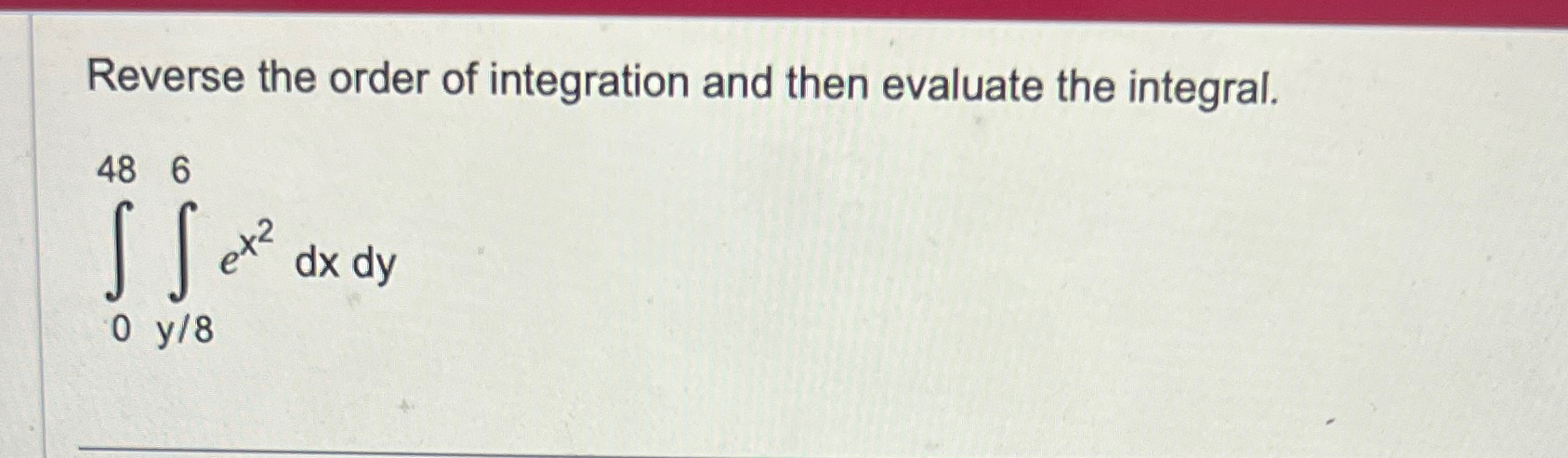 Solved Reverse the order of integration and then evaluate | Chegg.com