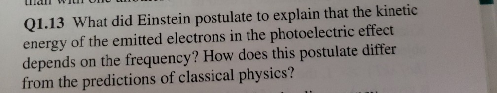 Solved Q1.13 What did Einstein postulate to explain that the | Chegg.com