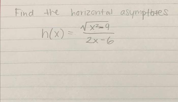 Solved Find the horizontal asymptotes h(x)=2x−6x2−9 | Chegg.com