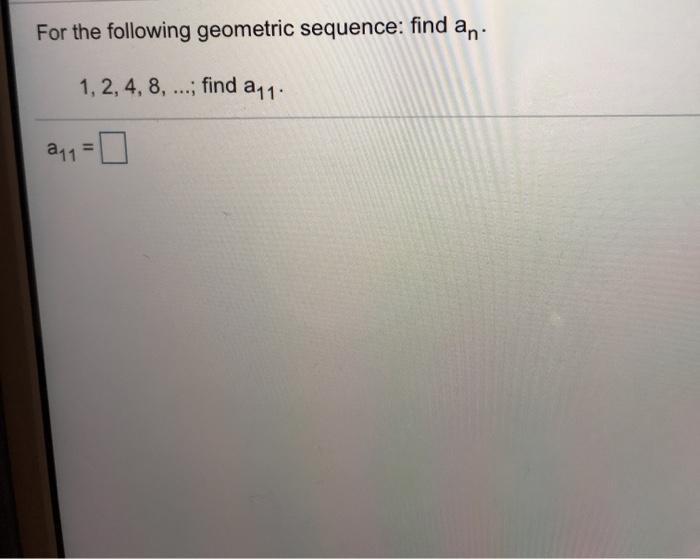 Solved For the following geometric sequence: find an 1, 2, | Chegg.com