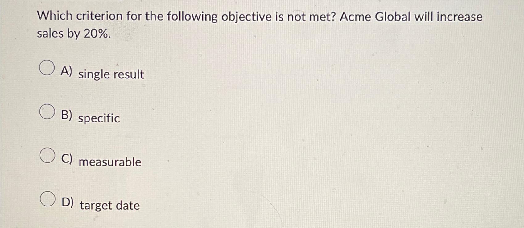 Solved Which criterion for the following objective is not | Chegg.com