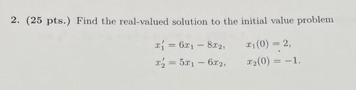 Solved 2. (25 pts.) Find the real-valued solution to the | Chegg.com