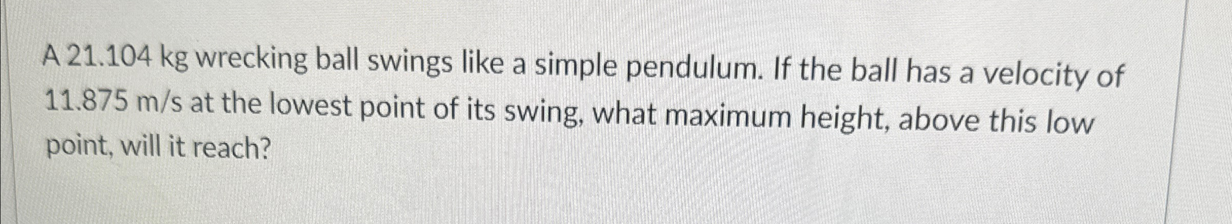 Solved A 21.104kg ﻿wrecking ball swings like a simple | Chegg.com