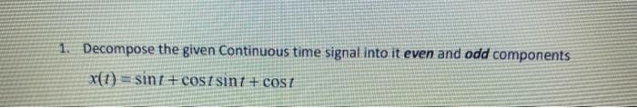 Solved 1. Decompose the given Continuous time signal into it | Chegg.com