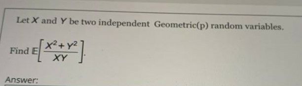 Solved Let X and Y be two independent Geometric(p) random | Chegg.com