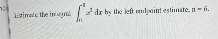 Solved Estimate the integral ∫06x2 dx by the left endpoint | Chegg.com
