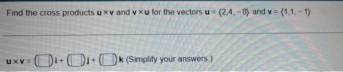 Solved Find the cross products u×v and v×u for the vectors | Chegg.com
