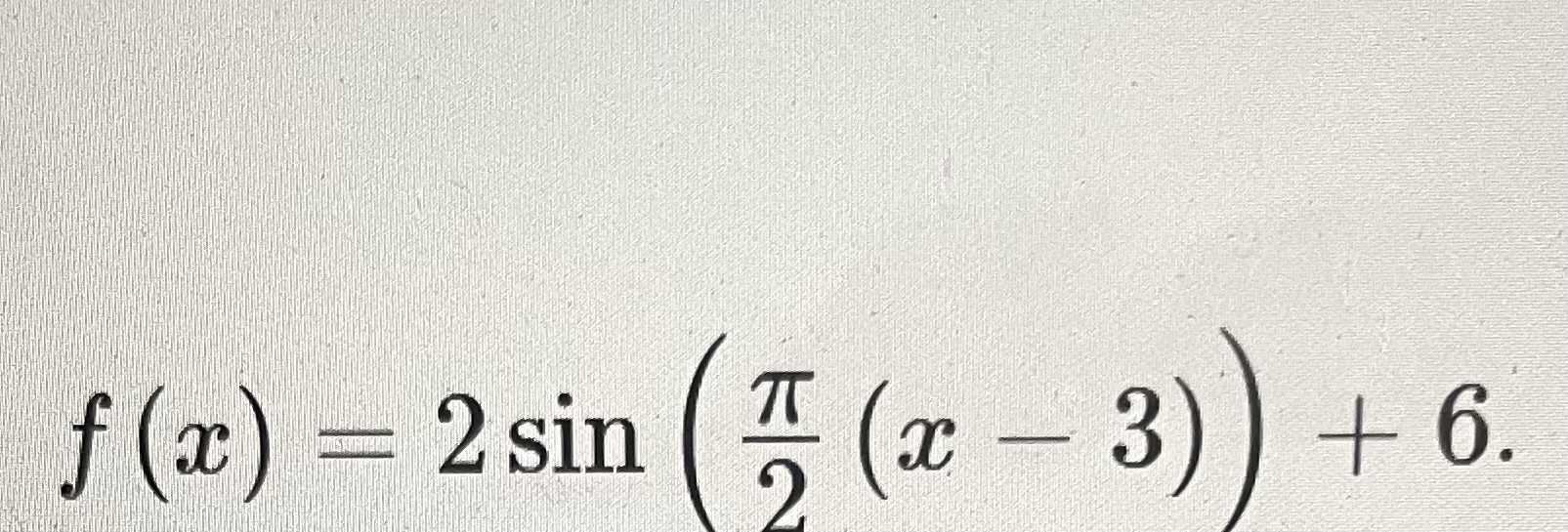 Solved f(x)=2sin(π2(x-3))+6 ﻿find the midline | Chegg.com