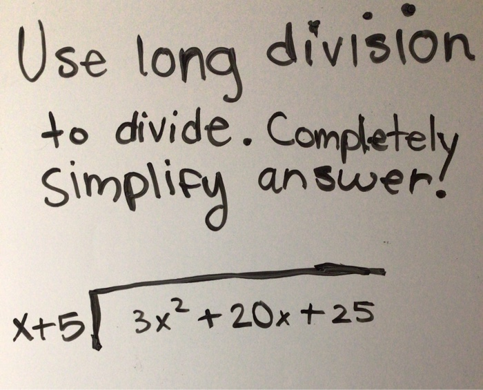 Solved Use long division to divide. Completely simplify | Chegg.com