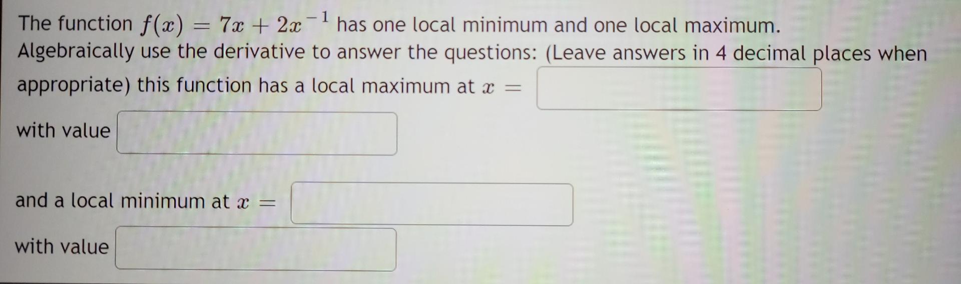 Solved The function f(x) = 7x + 2x - 1 has one local minimum | Chegg.com