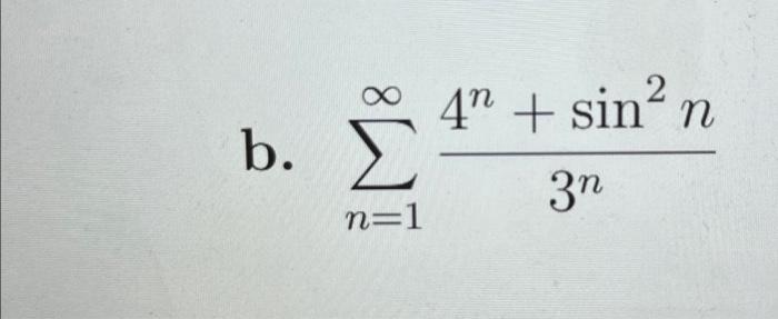 Solved b. ∑n=1∞3n4n+sin2n | Chegg.com