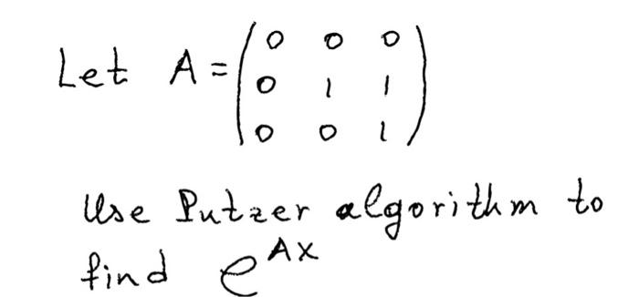 Solved Let A⎝⎛000010011⎠⎞ Use Putzer Algorithm To Find Eax 2377