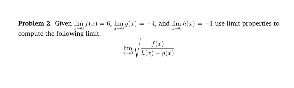 Solved Problem 2. ﻿Given limx→0f(x)=6,limx→0g(x)=-4, ﻿and | Chegg.com