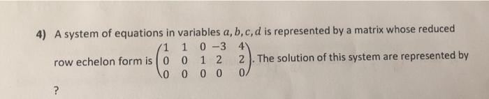 Solved 4) A system of equations in variables a, b,c,d is | Chegg.com