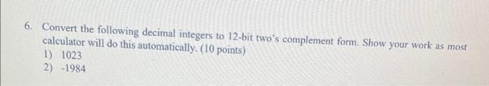 Solved 6. Convert the following decimal integers to 12-bit | Chegg.com