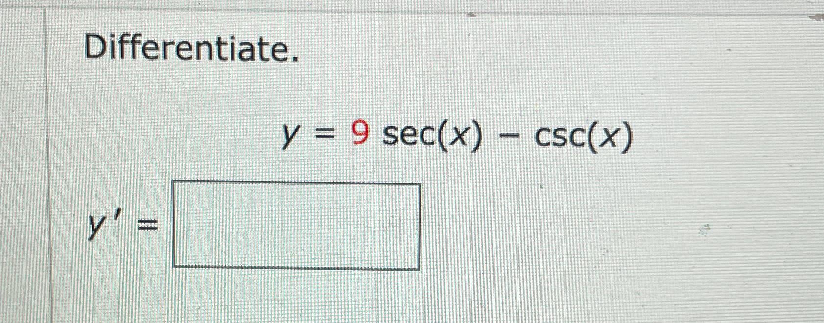 Solved Differentiate.y=9sec(x)-csc(x)y'= | Chegg.com