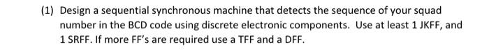 Solved (1) Design a sequential synchronous machine that | Chegg.com