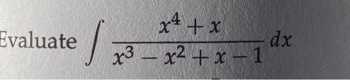 Solved Evaluate ∫x3−x2+x−1x4+xdx | Chegg.com