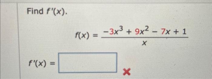 Solved Find f′(x). f(x)=x−3x3+9x2−7x+1 f′(x)= | Chegg.com