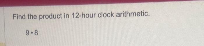 Solved Find the product in 12-hour clock arithmetic. | Chegg.com