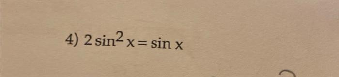 Solved 4) 2sin2x=sinx | Chegg.com