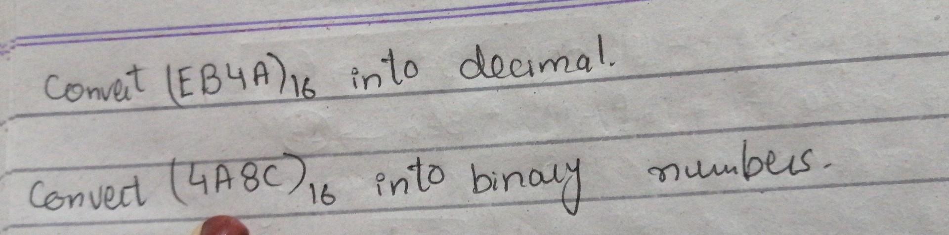 Solved Convet (EB4A)16 into decimal. Convect (4A8C)16 into | Chegg.com